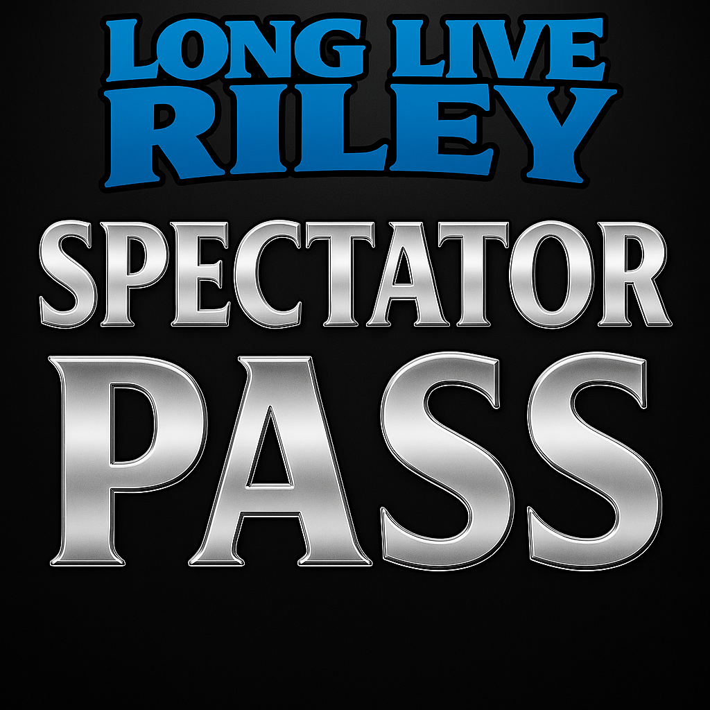 Spectator Pass – LONG LIVE RILEY